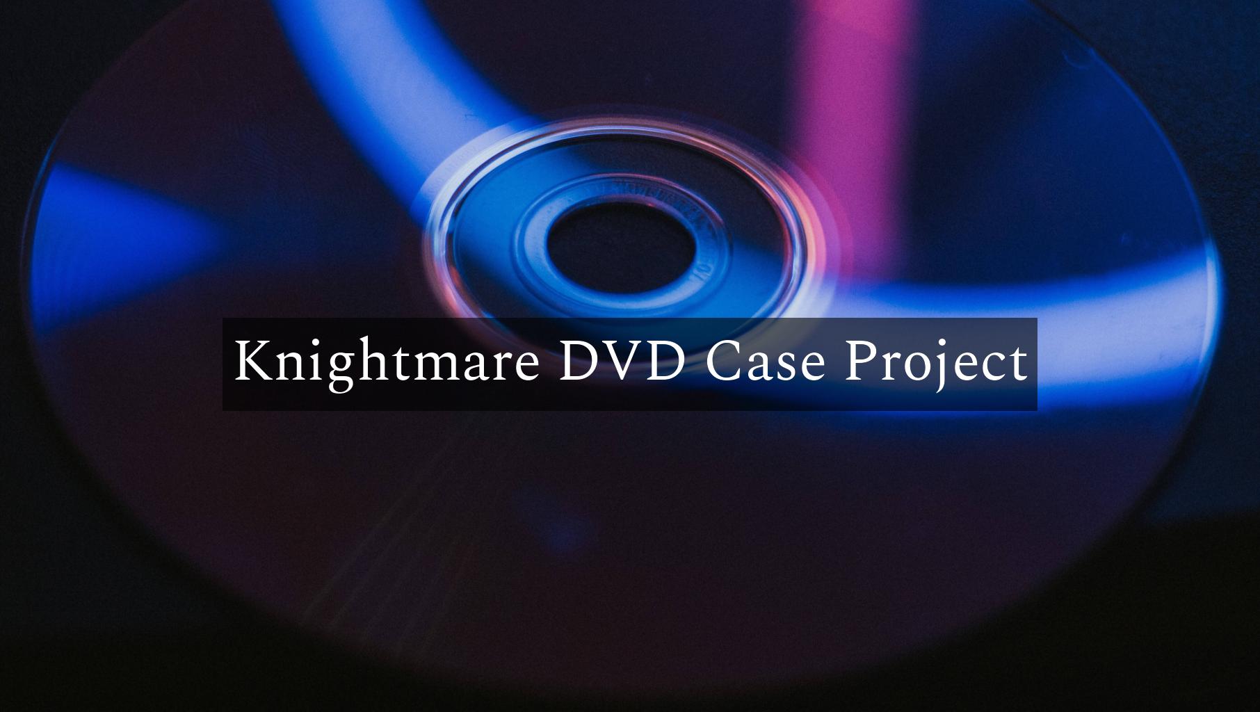 Knightmare DVD Case Project | Knightmare.com