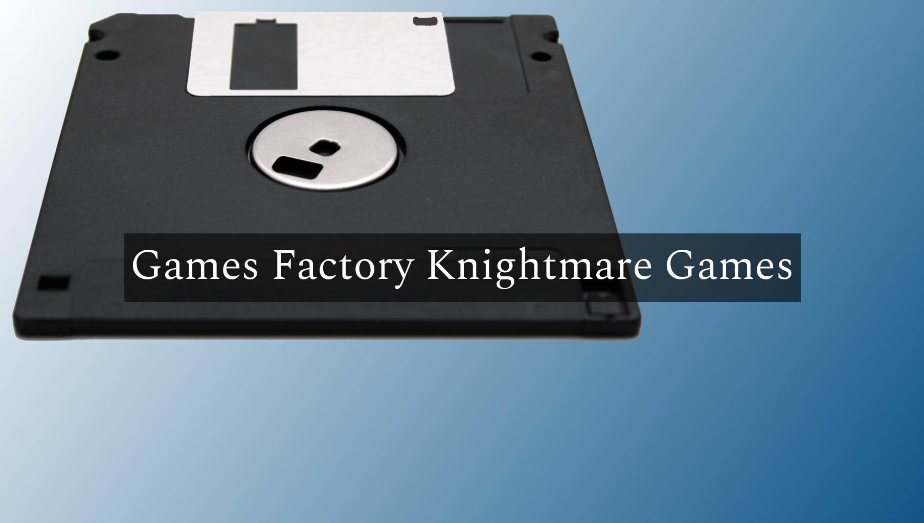 Games Factory Knightmare Games | Knightmare.com