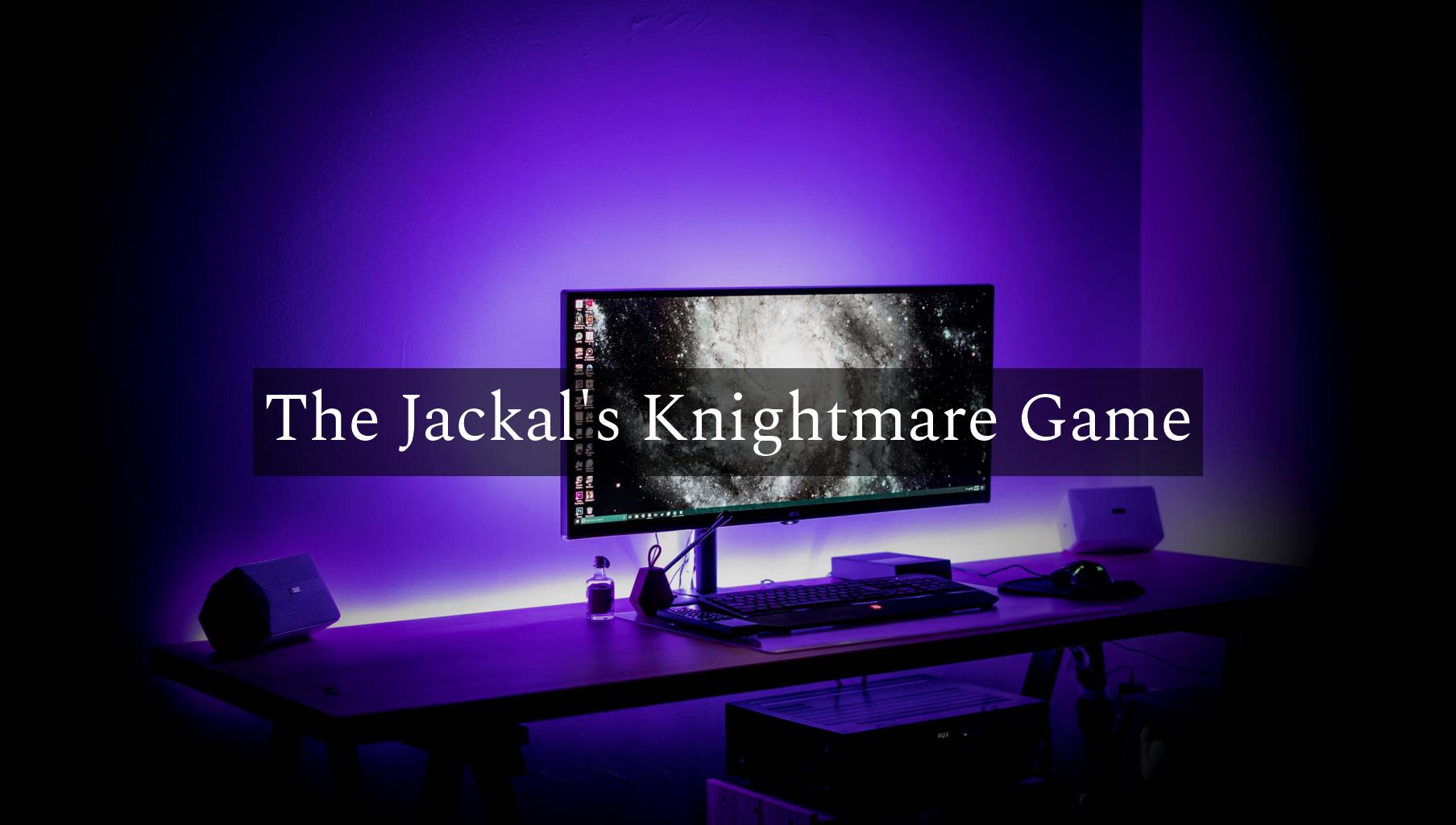 The Jackal's Knightmare Game | Knightmare.com