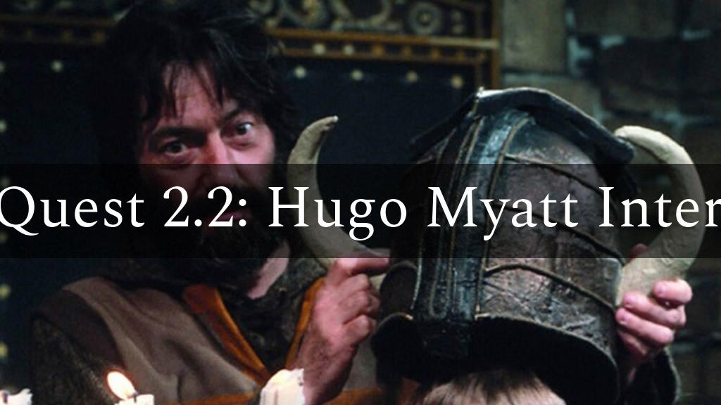The Quest 2.2: Hugo Myatt Interview | Knightmare.com